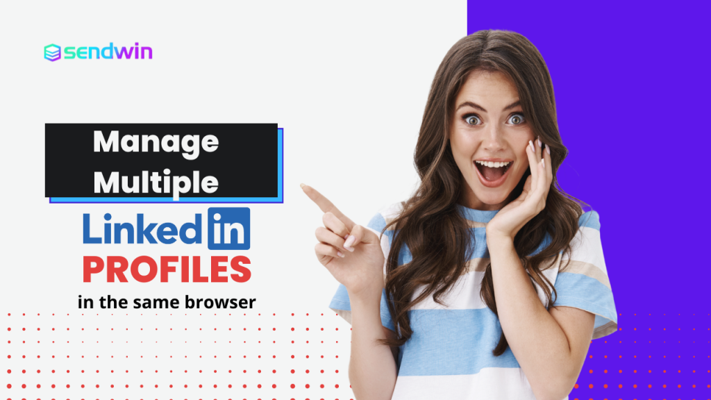 How to Manage Multiple Linkedin Accounts from Single Browser