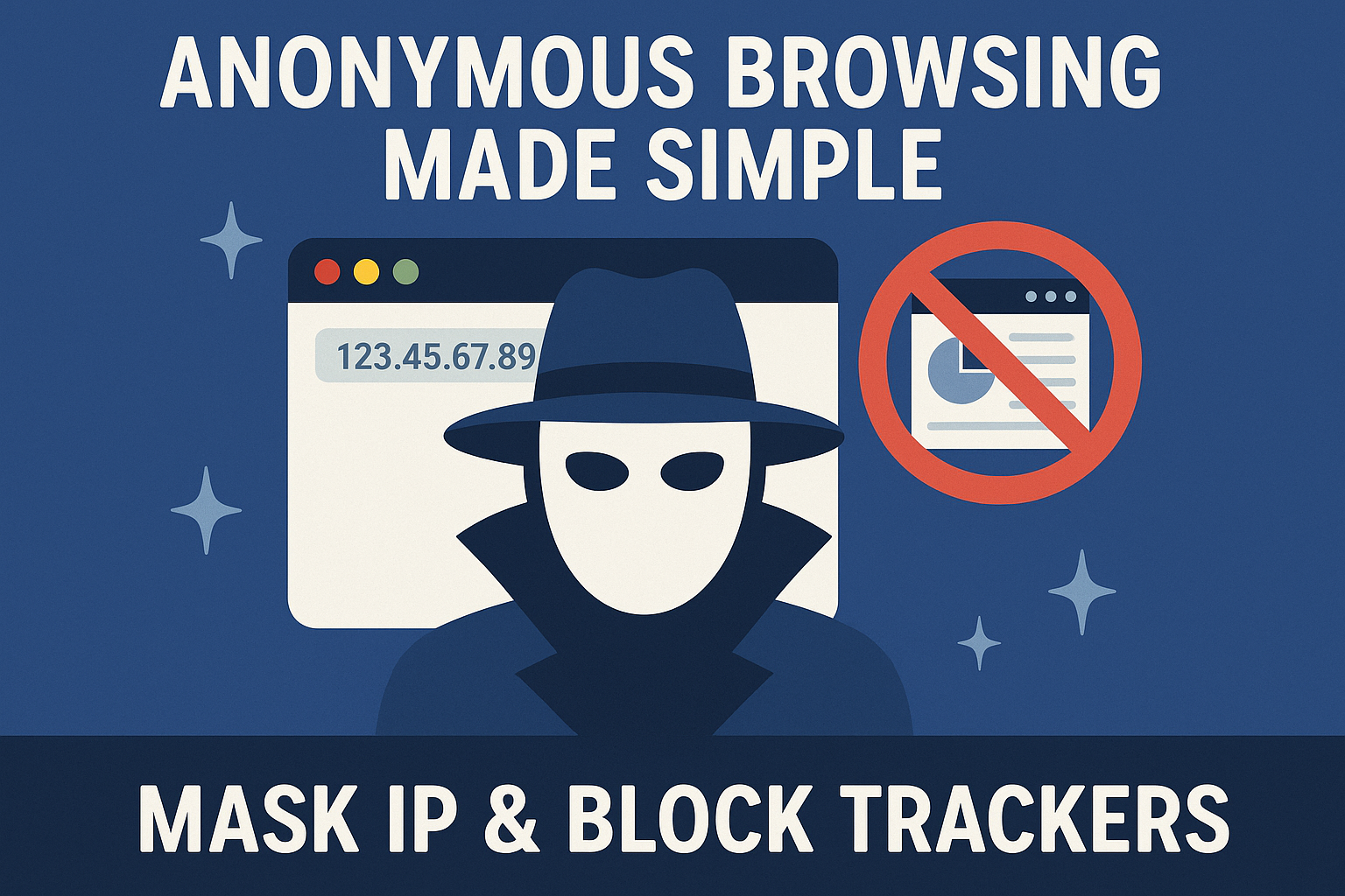 Anonymous Browsing Made Simple: Mask IP & Block Trackers